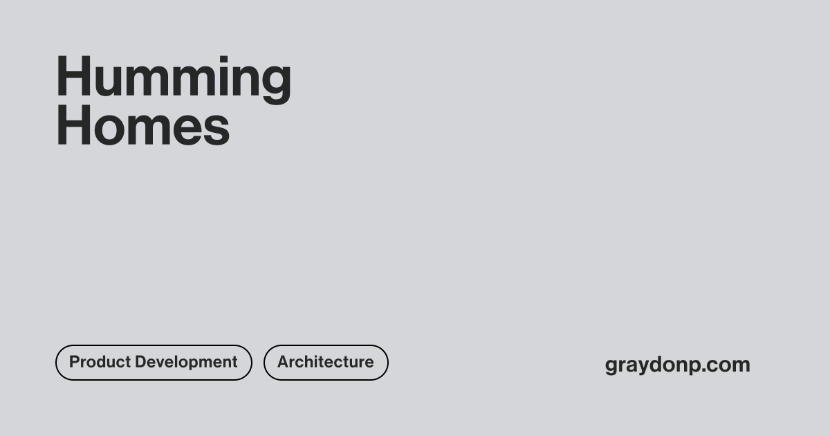 Humming Homes | Graydon Pleasants: Engineering Portfolio